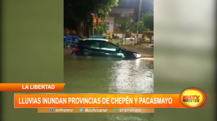 Lluvias inundan provincias de Chepén y Pacasmayo - SOLTV PERU