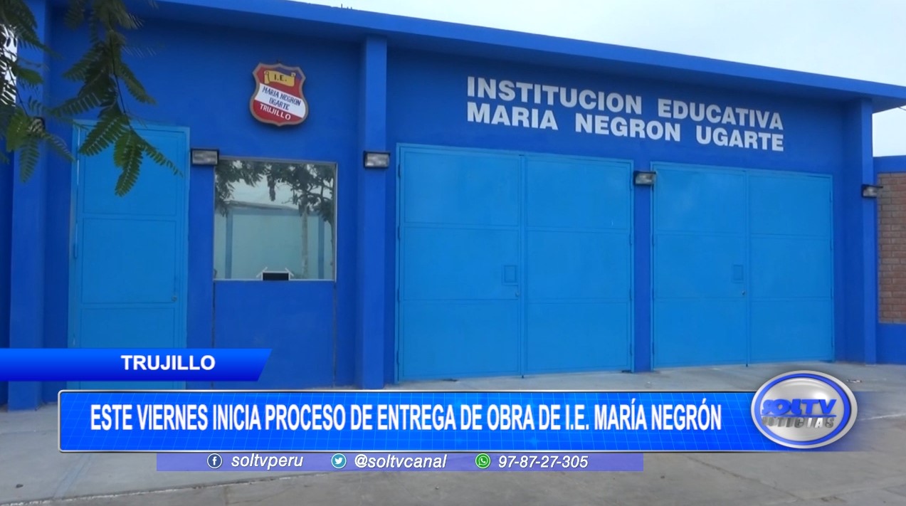 Trujillo: este viernes inicia proceso de entrega de obra de I.E. María ...
