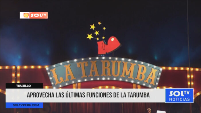 Trujillo: aprovecha las últimas funciones de La Tarumba - SOLTV PERU